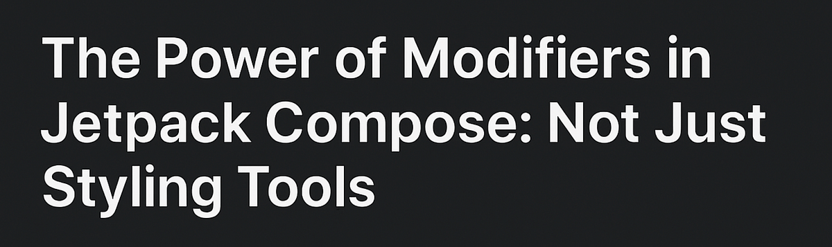 ⚡️ The Power of Modifiers in Jetpack Compose: Not Just Styling Tools | by Sandeep Kella ...
