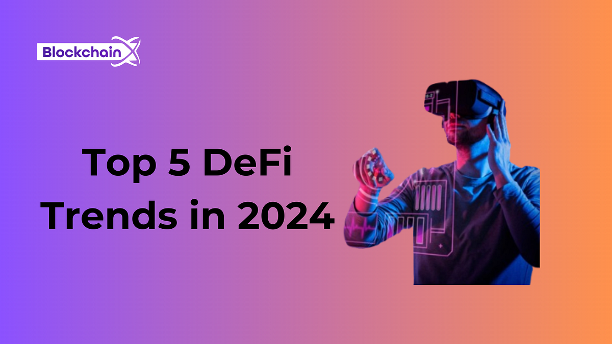 Top 5 DeFi Trends in 2024: DX25 Explaining: | by kishore senthil | Feb, 2024 | Medium