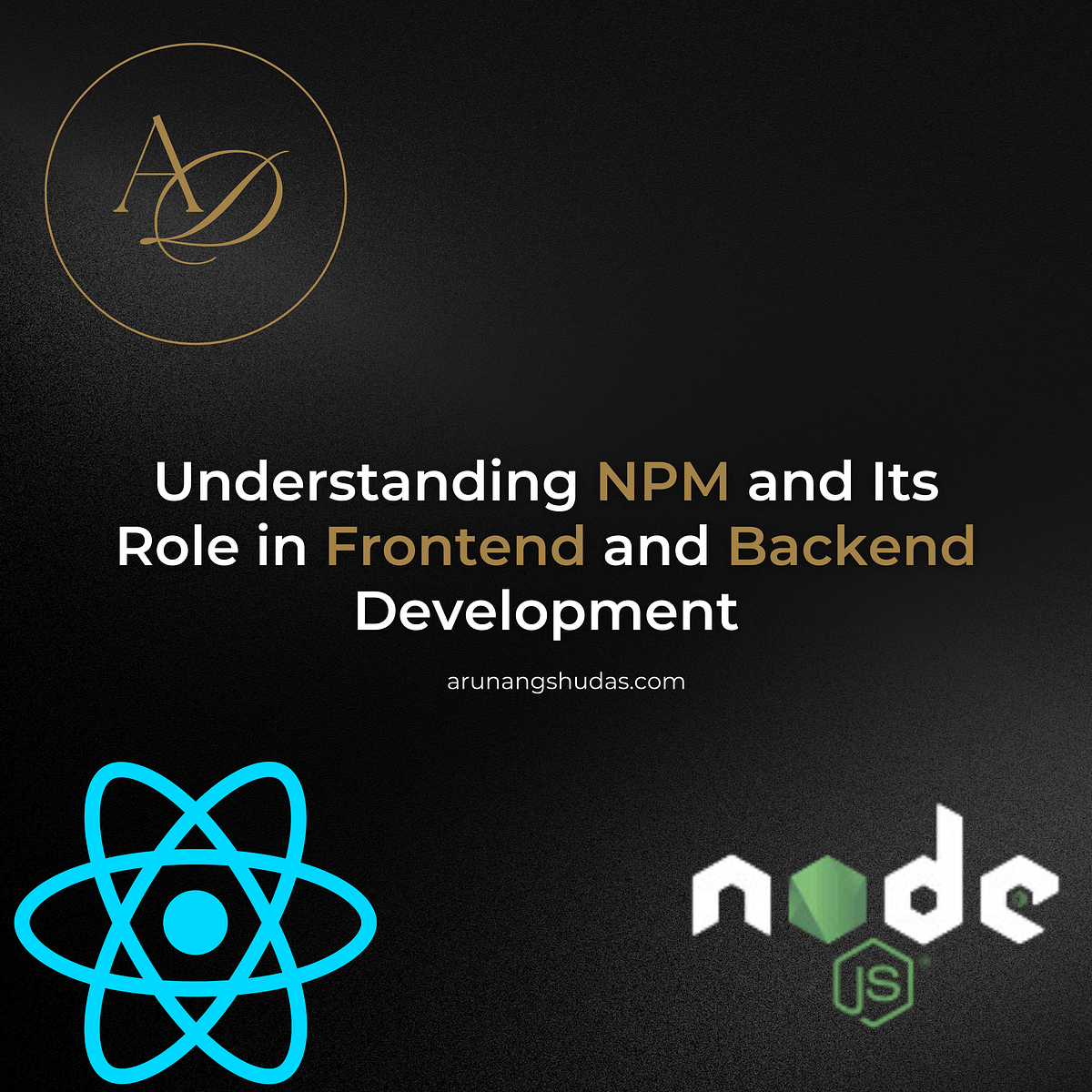 Understanding NPM and Role in Frontend and Backend Development | by Arunangshu Das | Medium