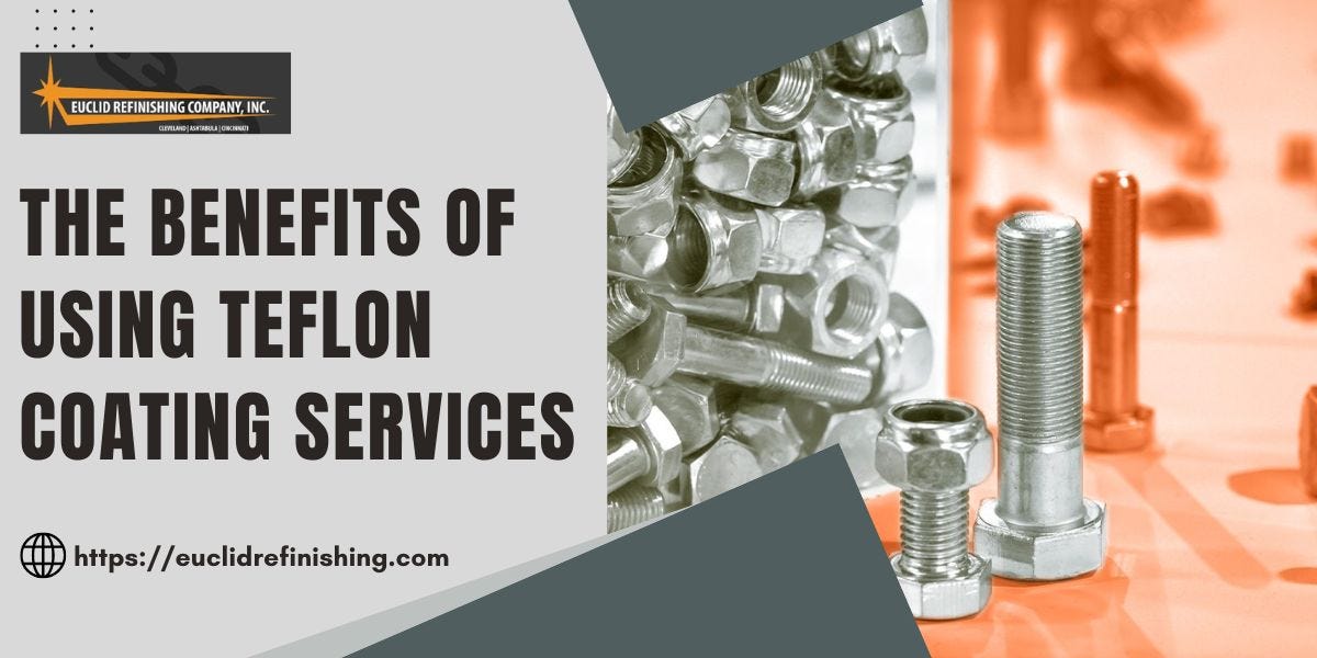 The Benefits of Using TEFLON Coating Services | by Euclid Refinishing ...