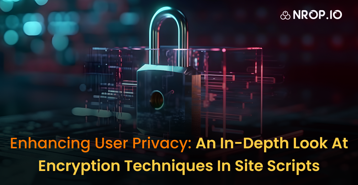 Enhancing User Privacy An In Depth Look At Encryption Techniques In