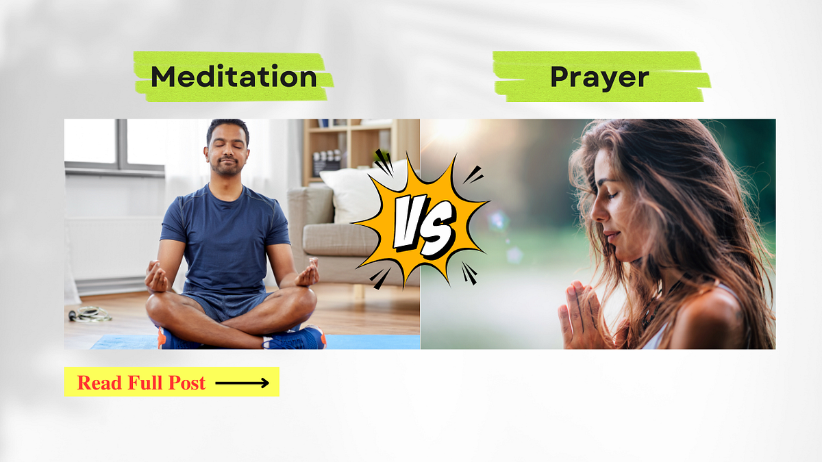 Meditation vs. Prayer. Meditation and prayer are two powerful… | by K ...