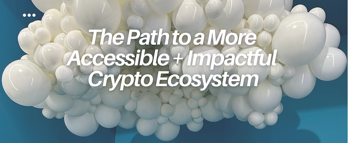 An Essay on The Path to a More Accessible and Impactful Crypto ...