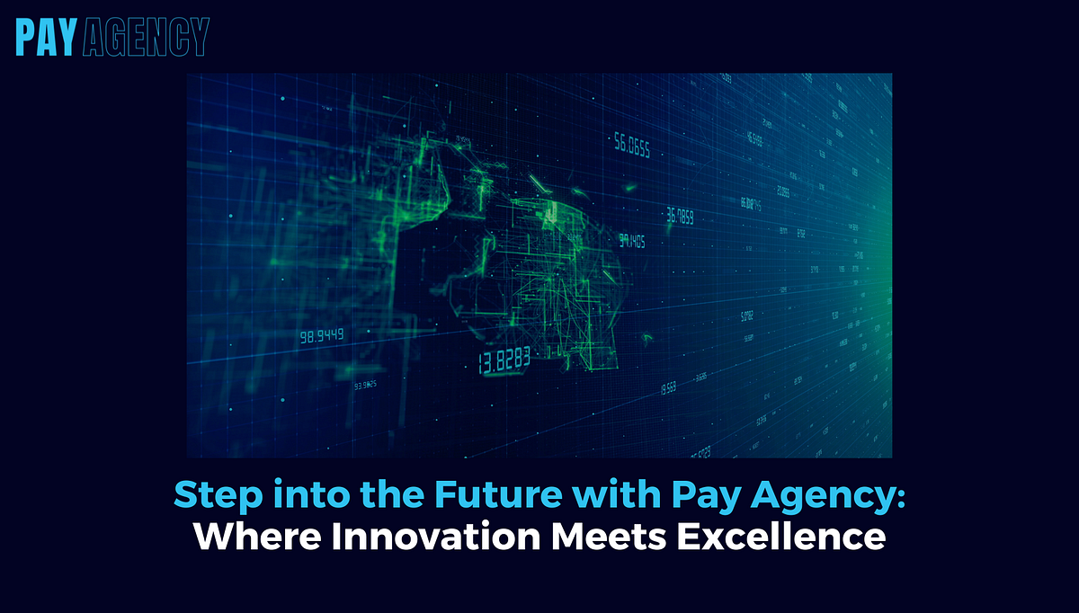 Step into the Future with Pay Agency: Where Innovation Meets Excellence ...