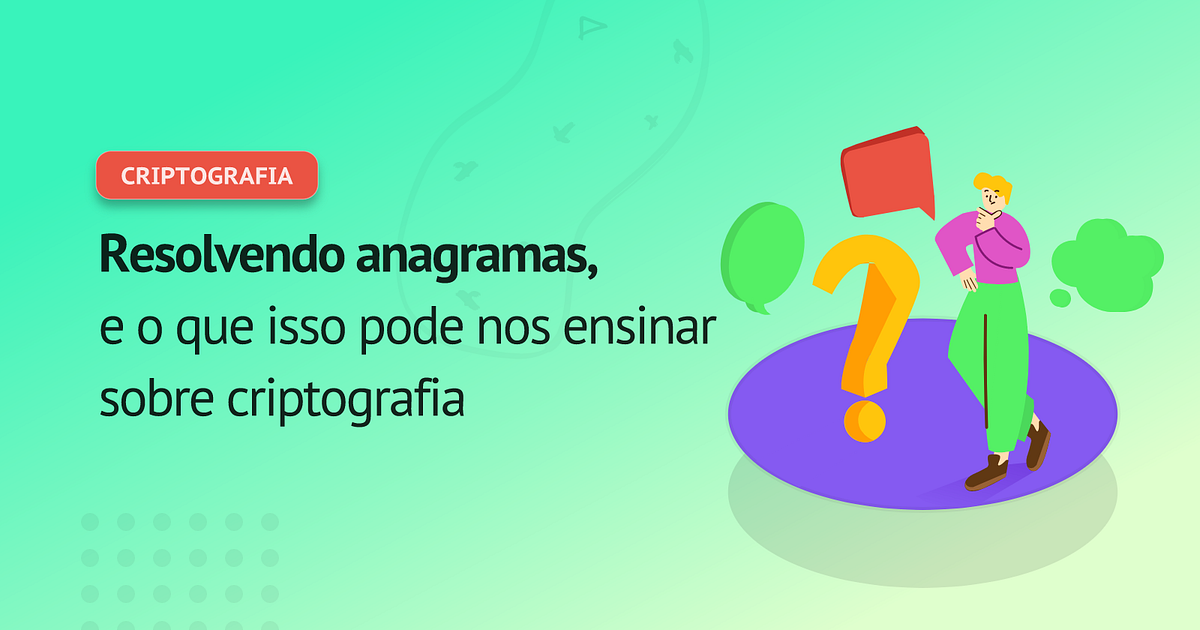 Resolvendo anagramas, e o que isso pode nos ensinar sobre criptografia | by Danilo César | Medium