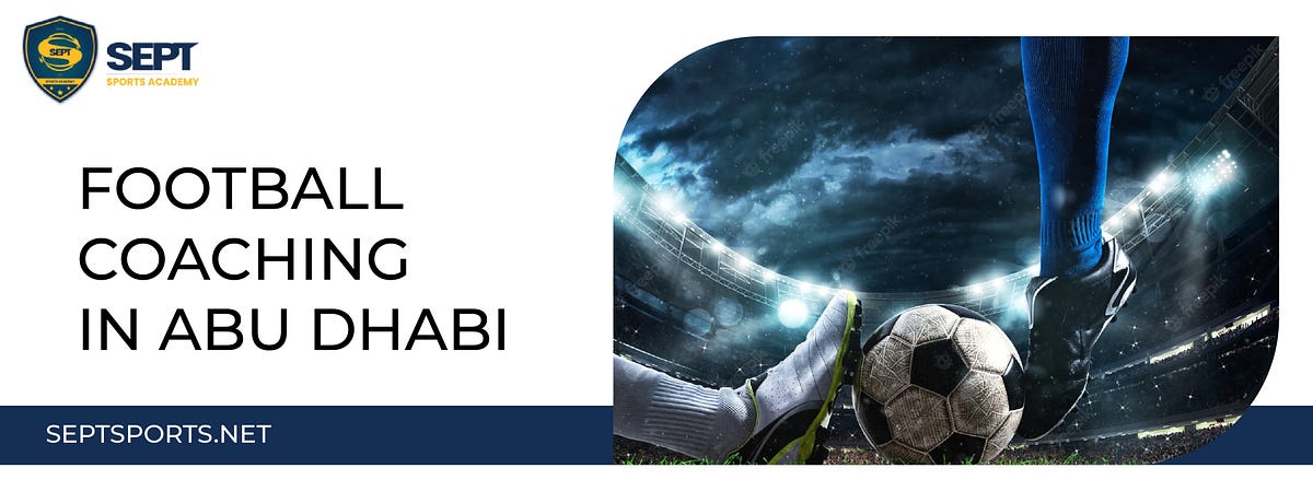 A Quick Overview of Football Coaching in Abu Dhabi | by SEPT Football ...