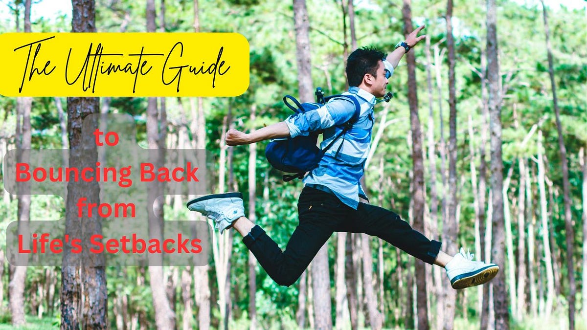 The Ultimate Guide to Bouncing Back from Life’s Setbacks | by Mr. Anks ...
