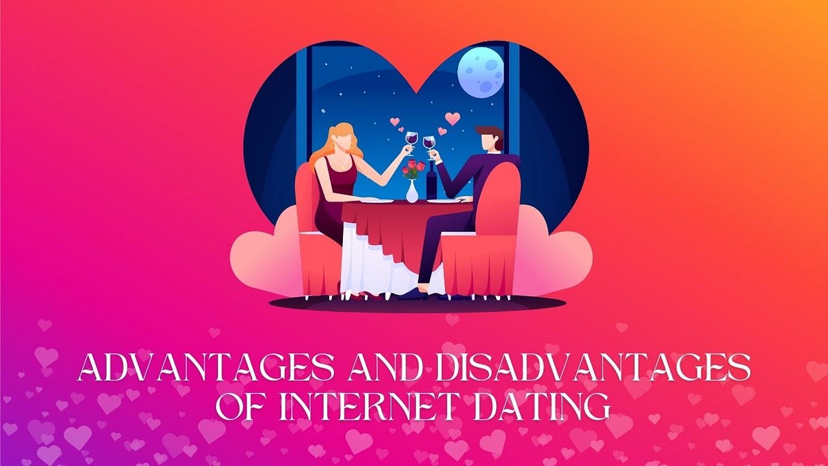 Advantages and Disadvantages of Internet Dating | by BeWithUS | Aug, 2023 | Medium