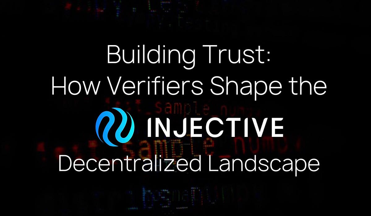 Building Trust: How Verifiers Shape the Injective Decentralized Landscape | by Bogdan_0x | Medium