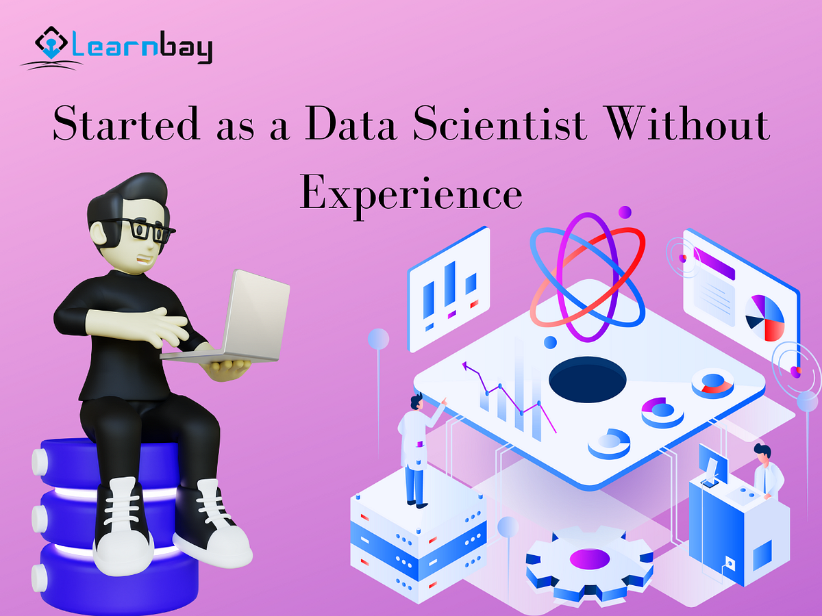 Getting Started as a Data Scientist Without Experience | by Bharani | Medium