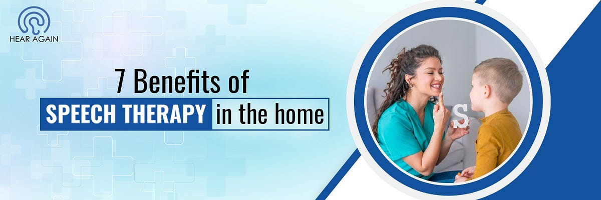 7 Benefits of Speech Therapy in the Home | by Hear Again | Medium