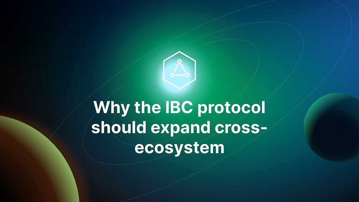 Why The Inter Blockchain Communication Protocol Ibc Should Expand Cross Ecosystem By Ibc