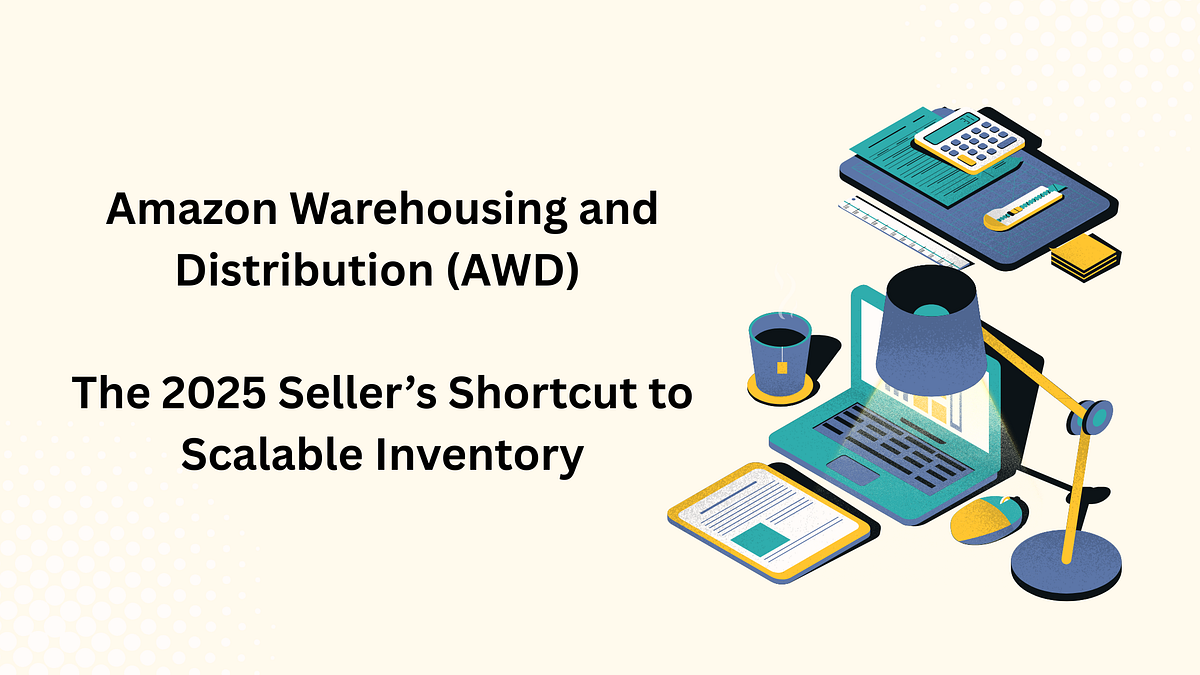 Amazon Warehousing and Distribution (AWD): The 2025 Seller’s Shortcut to Scalable Inventory | by ...