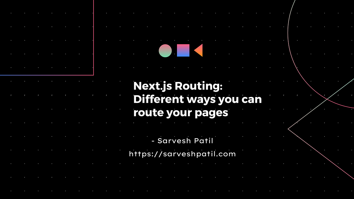 A Comprehensive guide to Next.JS routing | by Sarvesh P. | Level Up Coding