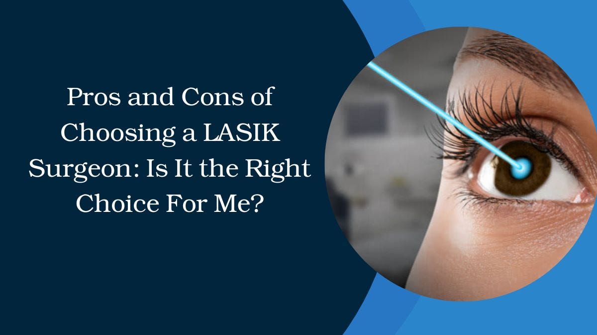 Pros and Cons of Choosing a LASIK Surgeon: Is It the Right Choice For ...