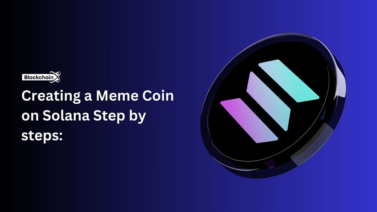 Creating a Meme Coin on Solana Step by steps: | by BlockchainX | Predict | Medium