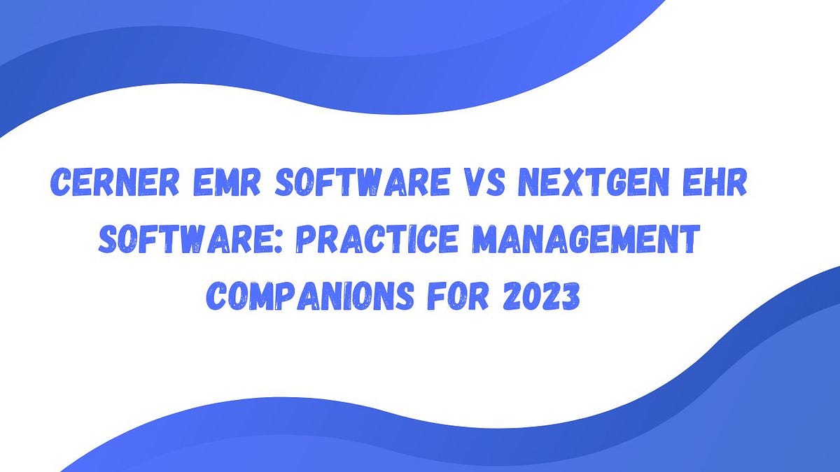 Cerner EMR Software vs NextGen EHR Software: Practice Management ...
