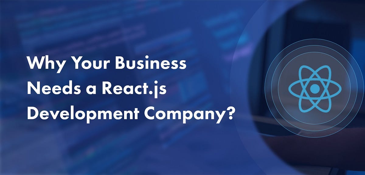 Why Your Business Needs a React.js Development Company? | by Anna ...