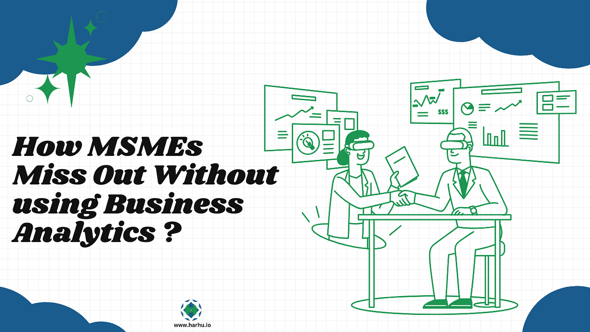 How MSMEs miss out without using Business Analytics ? | by Harhu | Jan, 2024 | Medium