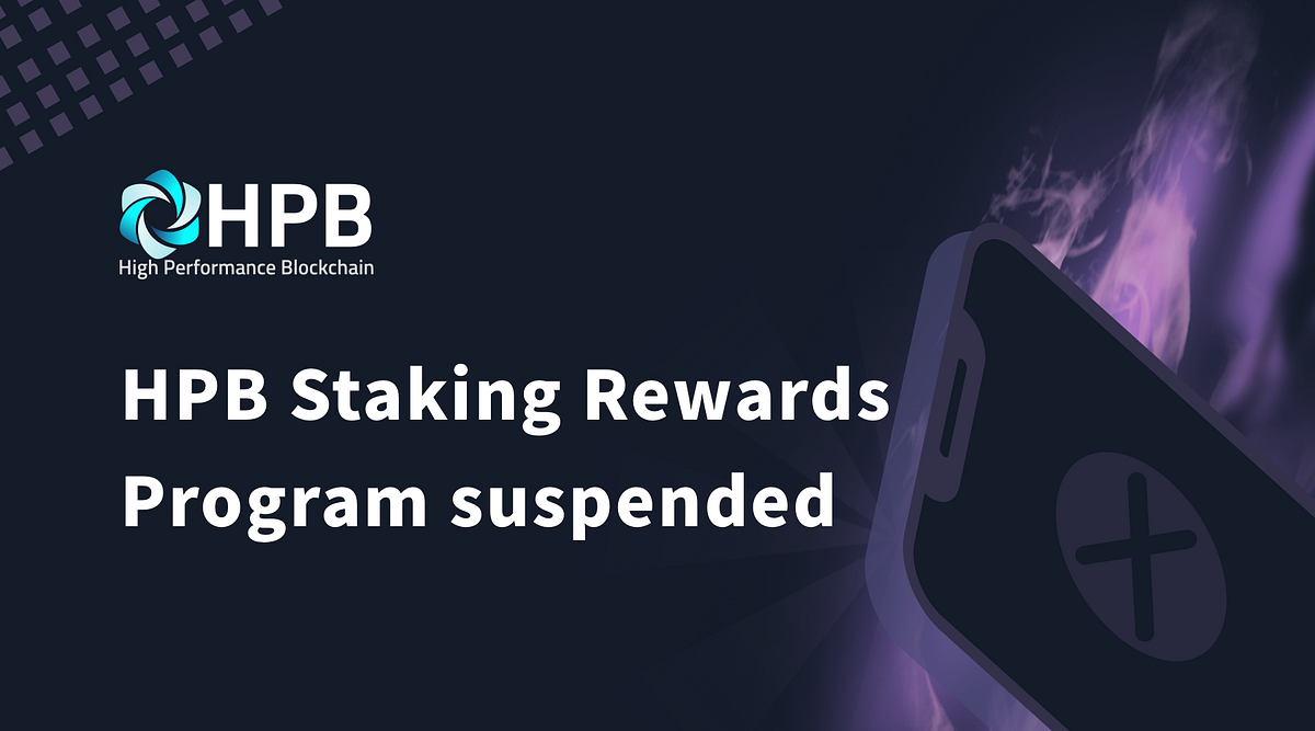 HPB Staking Rewards Program suspended - HPB-Foundation - Medium