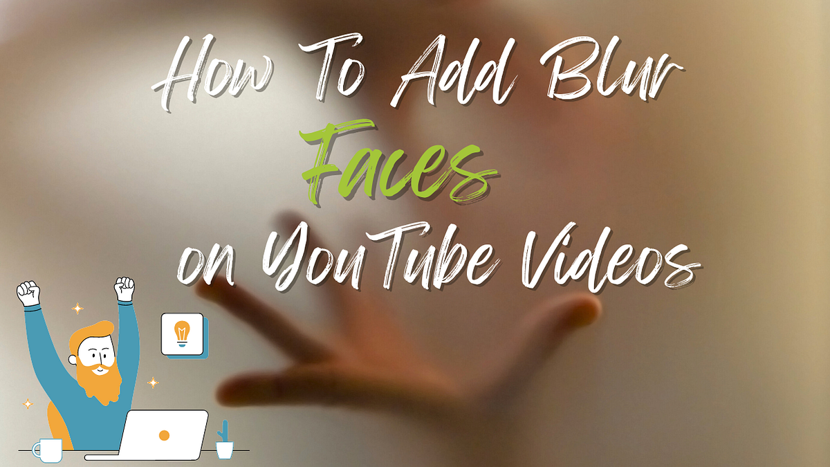 How To Blur Faces in a YouTube Video | by Balakumaran Velumani | Medium