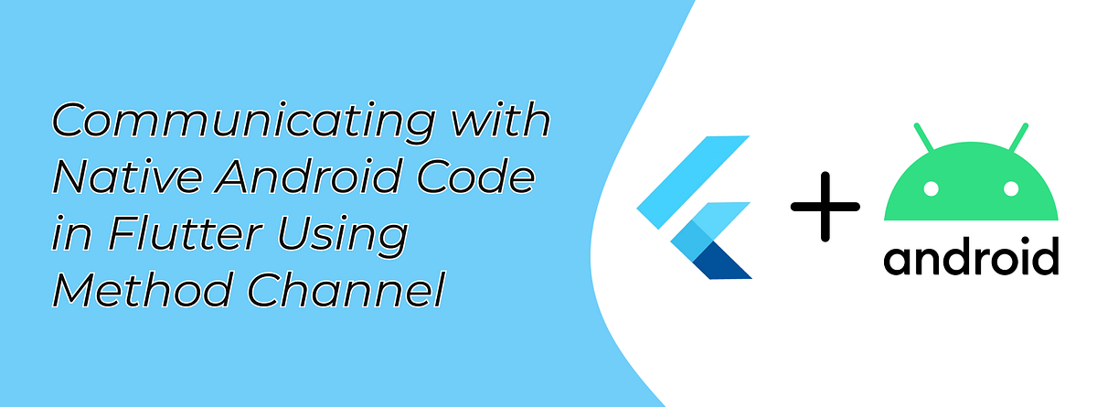 Communicating with Native Android Code in Flutter Using Method Channel | by Bivek Karki ...