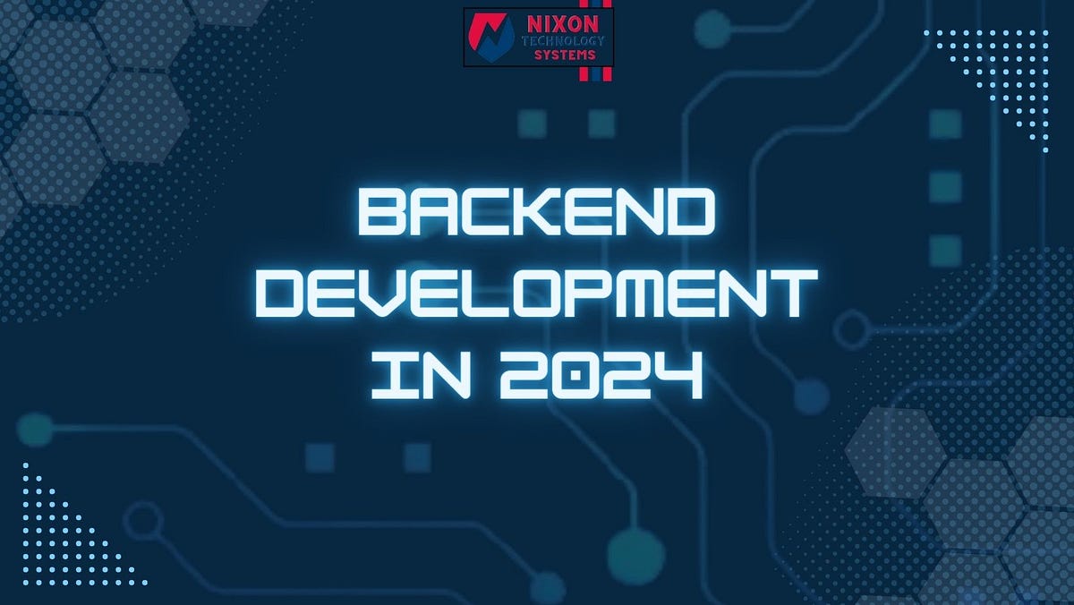Backend Development in 2024. The landscape of software development ...