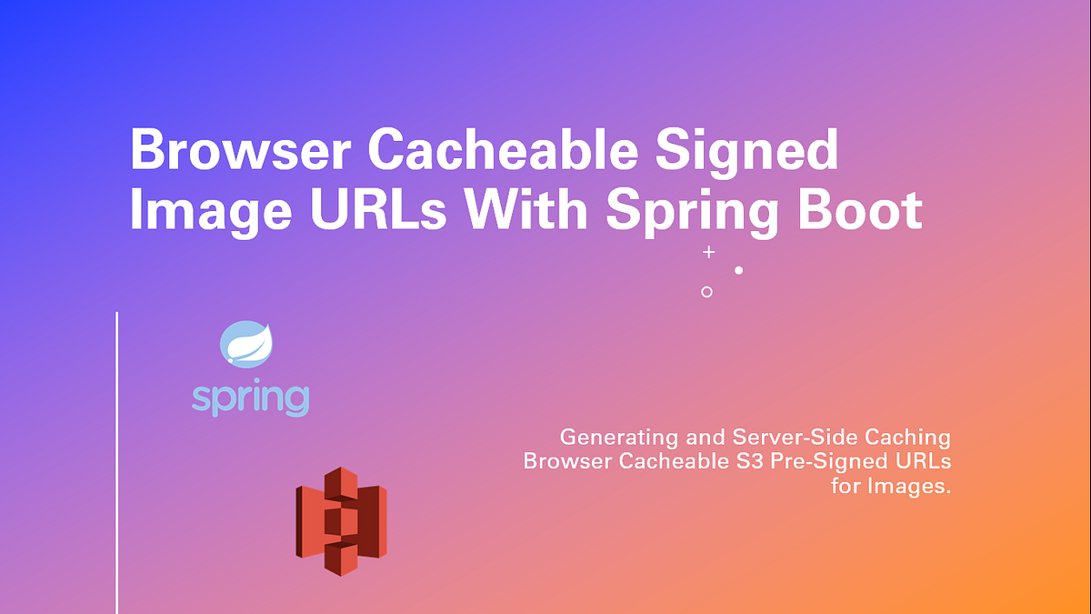 Browser Cacheable Signed Image URLs with Spring Boot | by Pavith Madusara | Medium