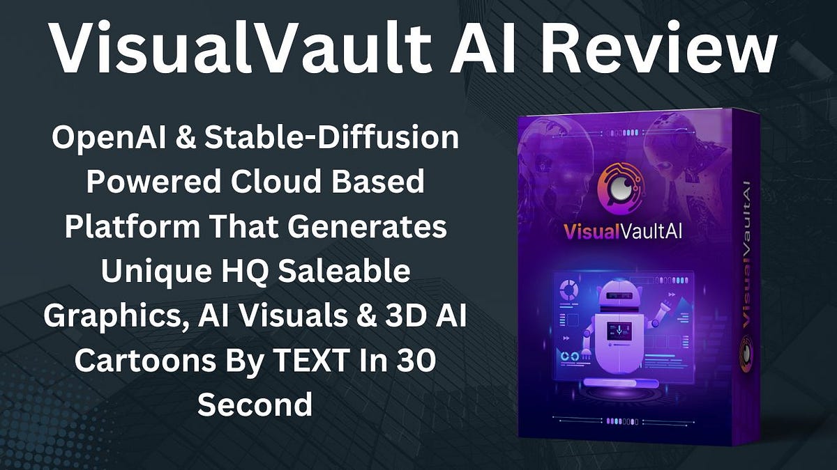 VisualVault AI Review — Create Unique AI Art Images & Videos In 60 Seconds - Jijony - Medium