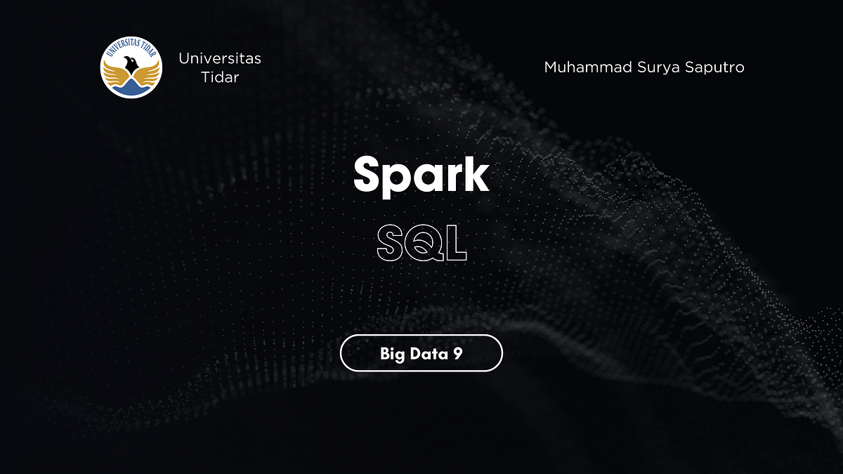 Big Data 9: Analisis Data Menggunakan Spark SQL | by Muhammad Surya Saputro | Oct, 2024 | Medium