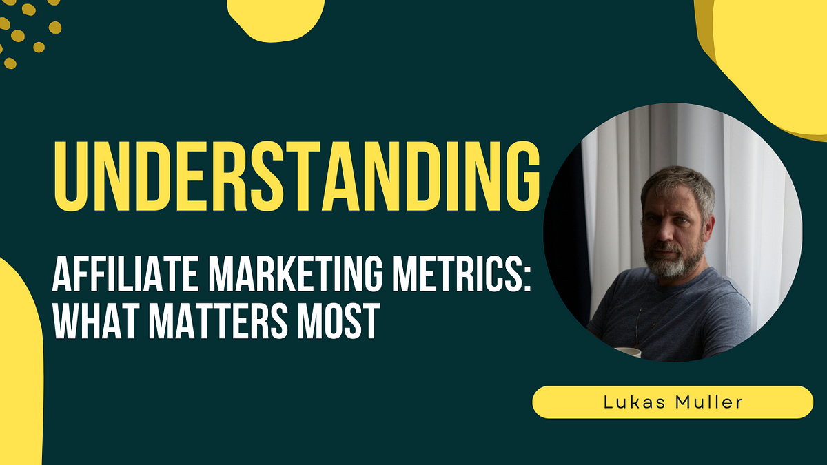 Understanding Affiliate Marketing Metrics What Matters Most By Lukas