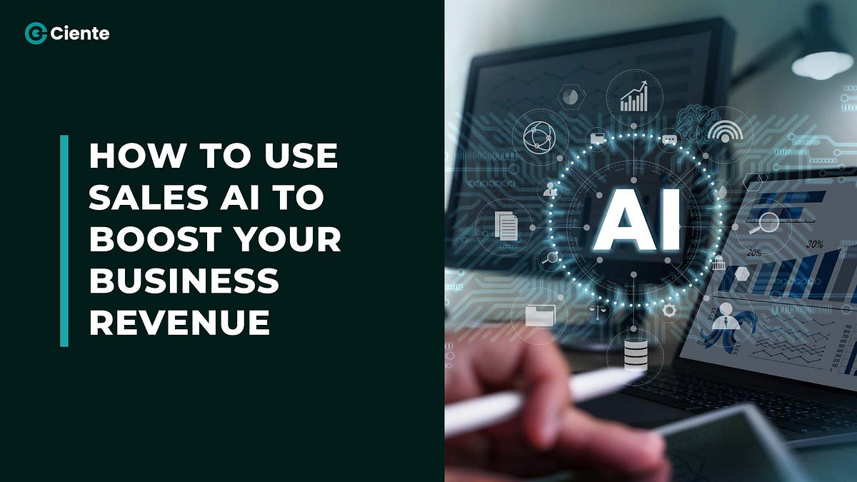 How To Use Sales AI to Boost Your Business Revenue | by Team Ciente | Oct, 2023 | Medium