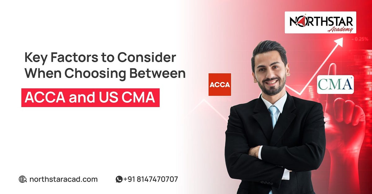 Key Factors to Consider When Choosing Between ACCA and US CMA in 2024 | by NorthStar Academy ...