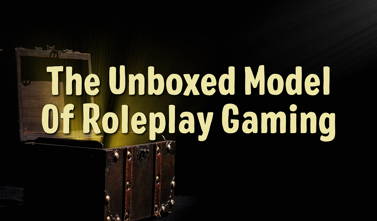 The Unboxed Model of Roleplay Gaming | by Unboxed Cereal | Oct, 2023 ...