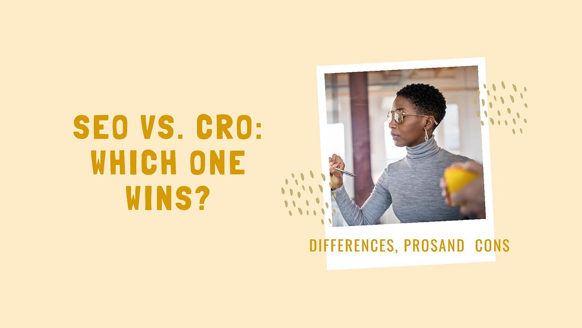 SEO vs. CRO: Differences, Pros, Cons, & Which One to Choose | by ...