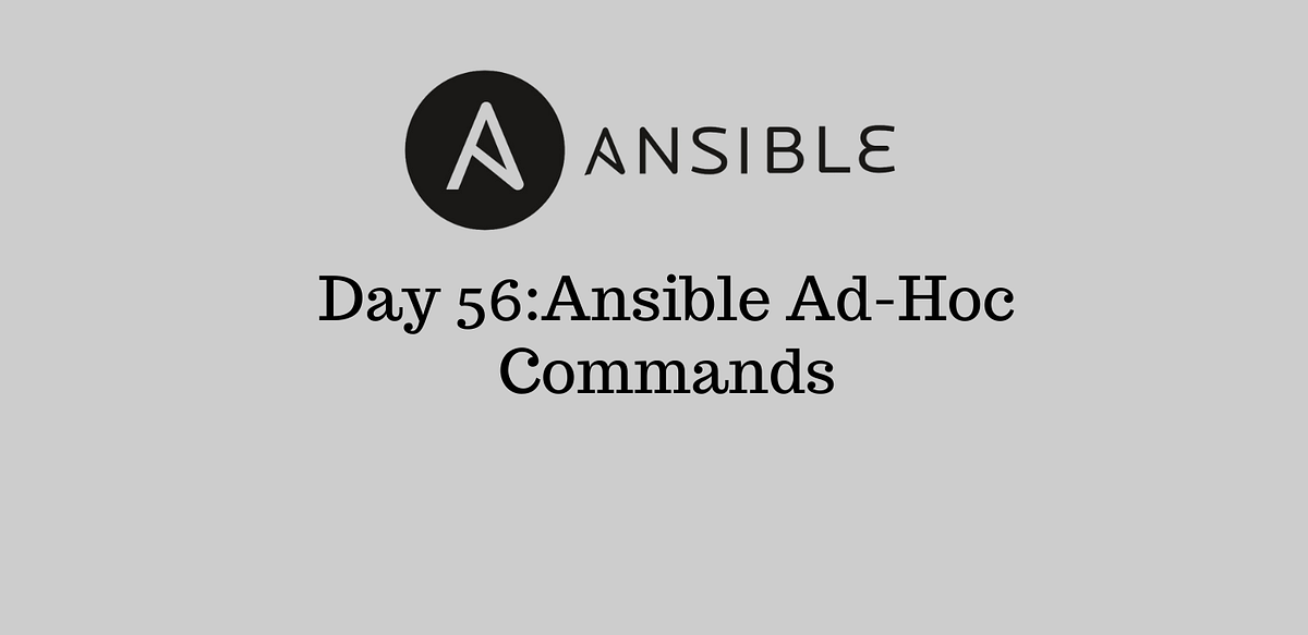Ansible Ad-Hoc Commands. TABLE OF CONTENTS | by Mudit Mathur | Medium