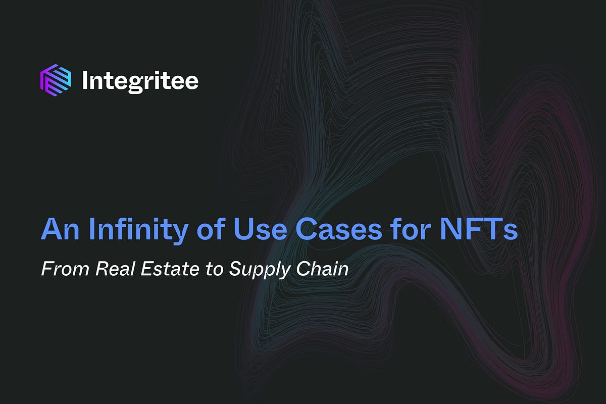 An Infinity of Use Cases for NFTs: From Real Estate to Supply Chain | by Integritee Network ...