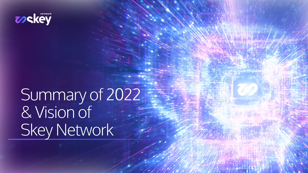 Skey Network — Summary of 2022 and Vision | by SkeyNetwork | Medium