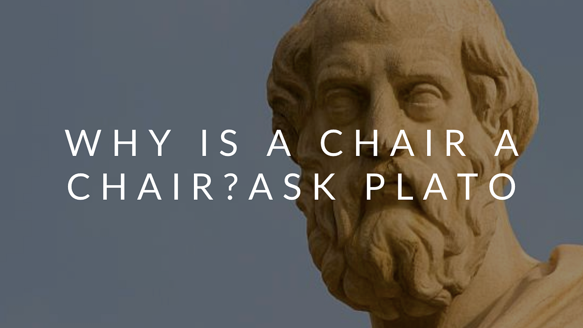 Why Is A Chair A Chair? Ask Plato | by Areez Bhanji | Medium