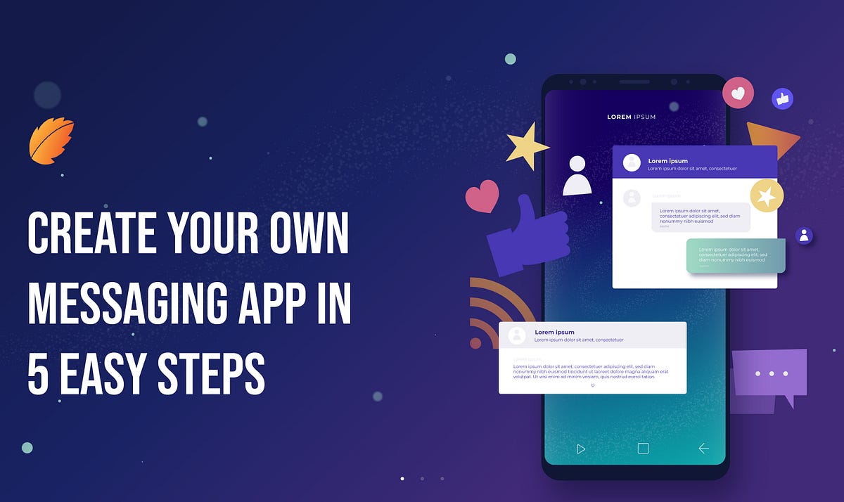 Create Your Own Messaging App In 5 Easy Steps | by Consagous ...