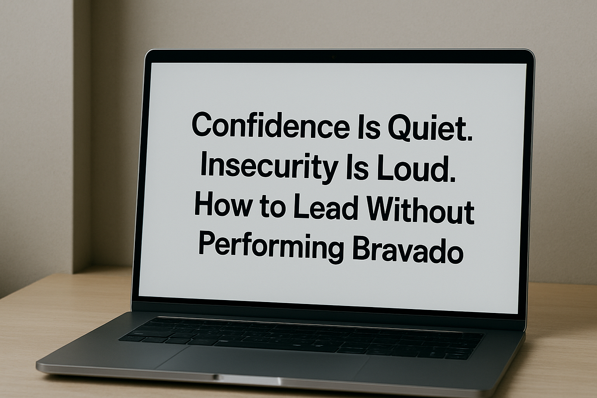 Confidence Is Quiet. Insecurity Is Loud- How to Lead Without Performing ...
