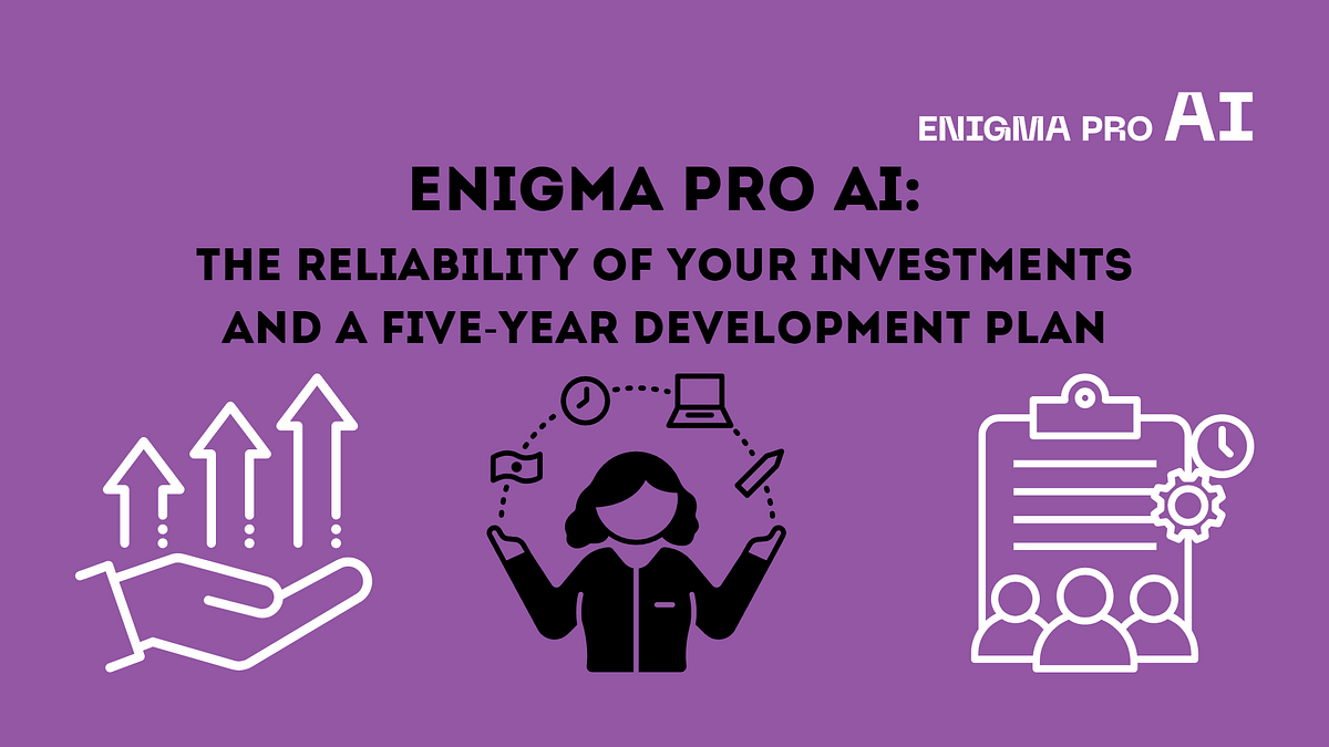 Enigma Pro AI: The Reliability of Your Investments and a Five-Year Development Plan | by Enigma ...