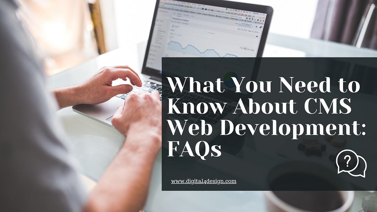 What You Need to Know About CMS Web Development: FAQs | by Digital4design | Sep, 2024 | Medium