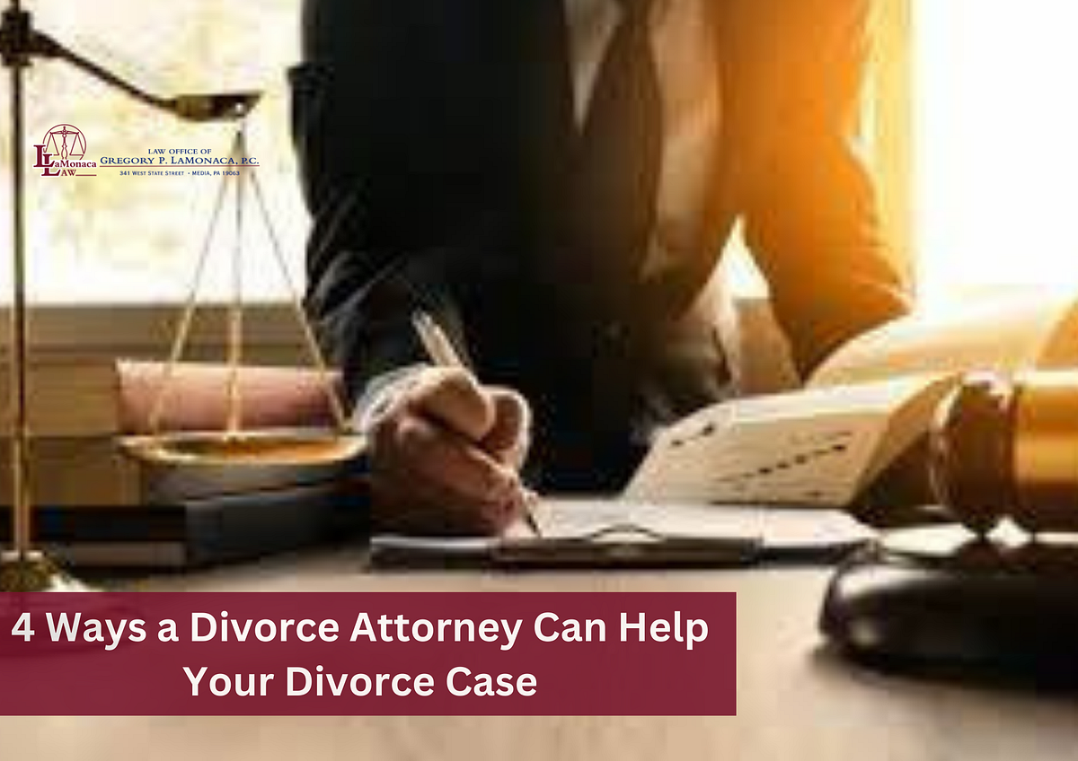 4 Ways a Divorce Attorney Can Help Your Divorce Case | by LaMonaca Law ...