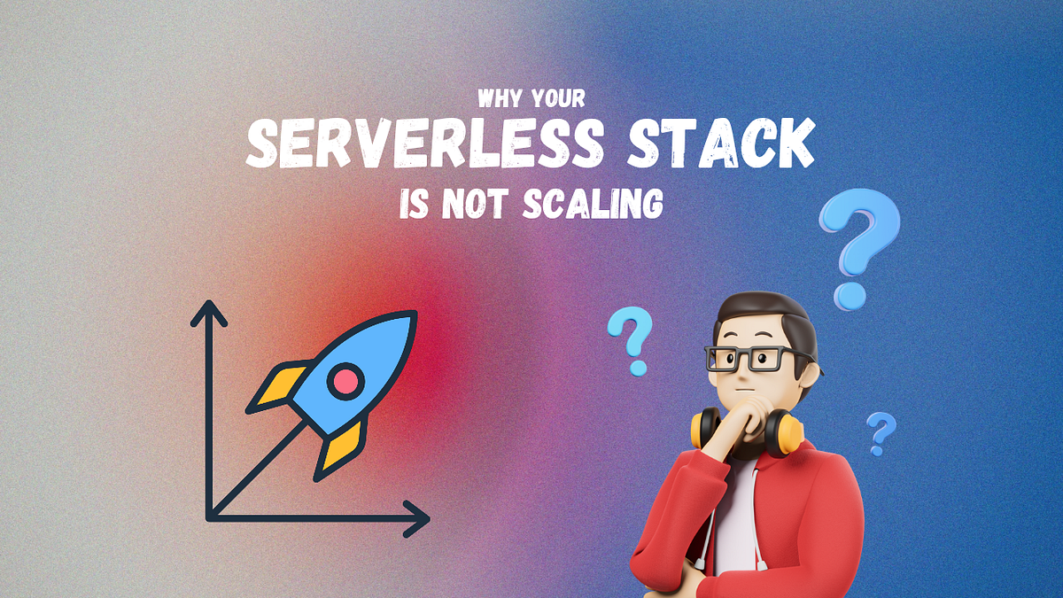 Why Your Serverless Stack Isn’t Scaling As You Think It Should | by Uriel Bitton | Tech Odyssey ...
