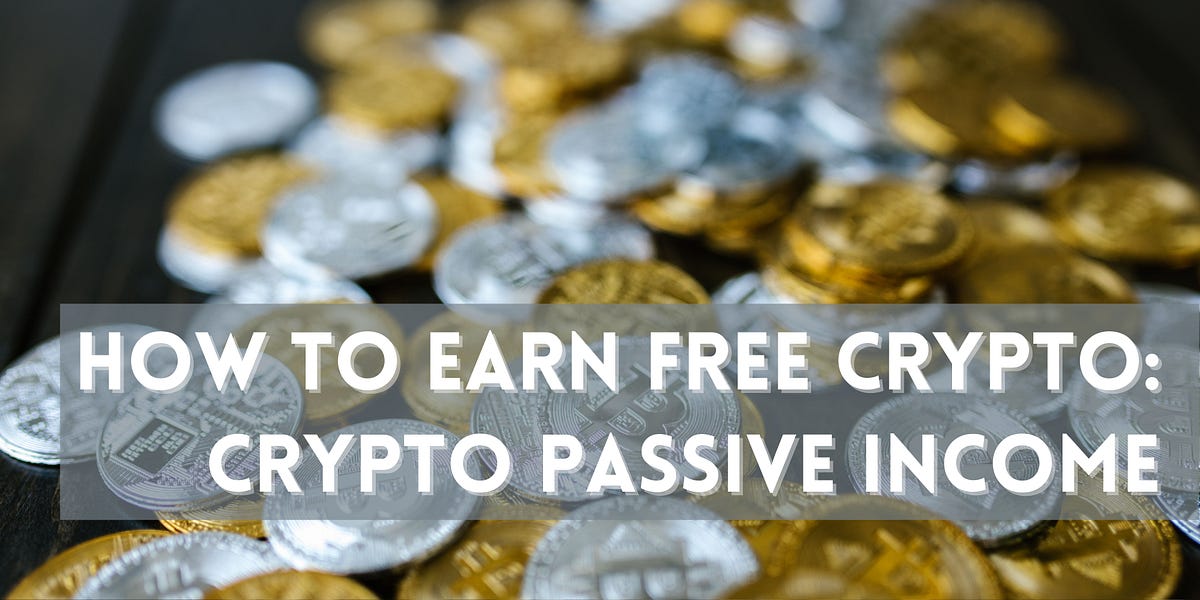 How to Earn FREE Crypto: Crypto Passive Income | by Shuumar | Medium