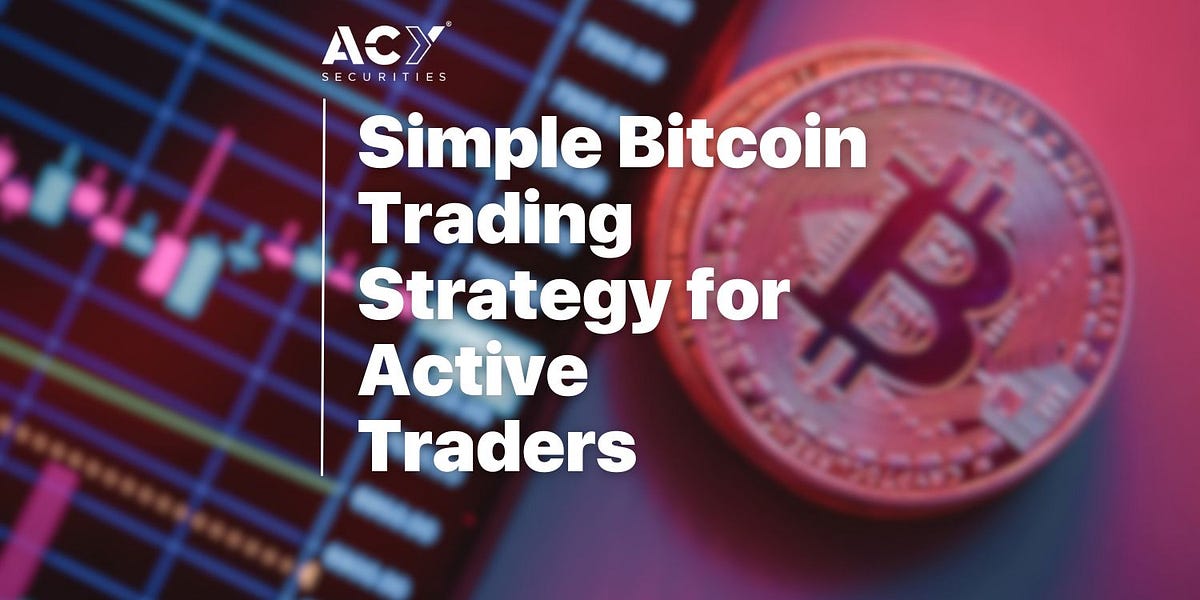 Simple Bitcoin Trading Strategy for Active Traders | by ACY Securities | Medium