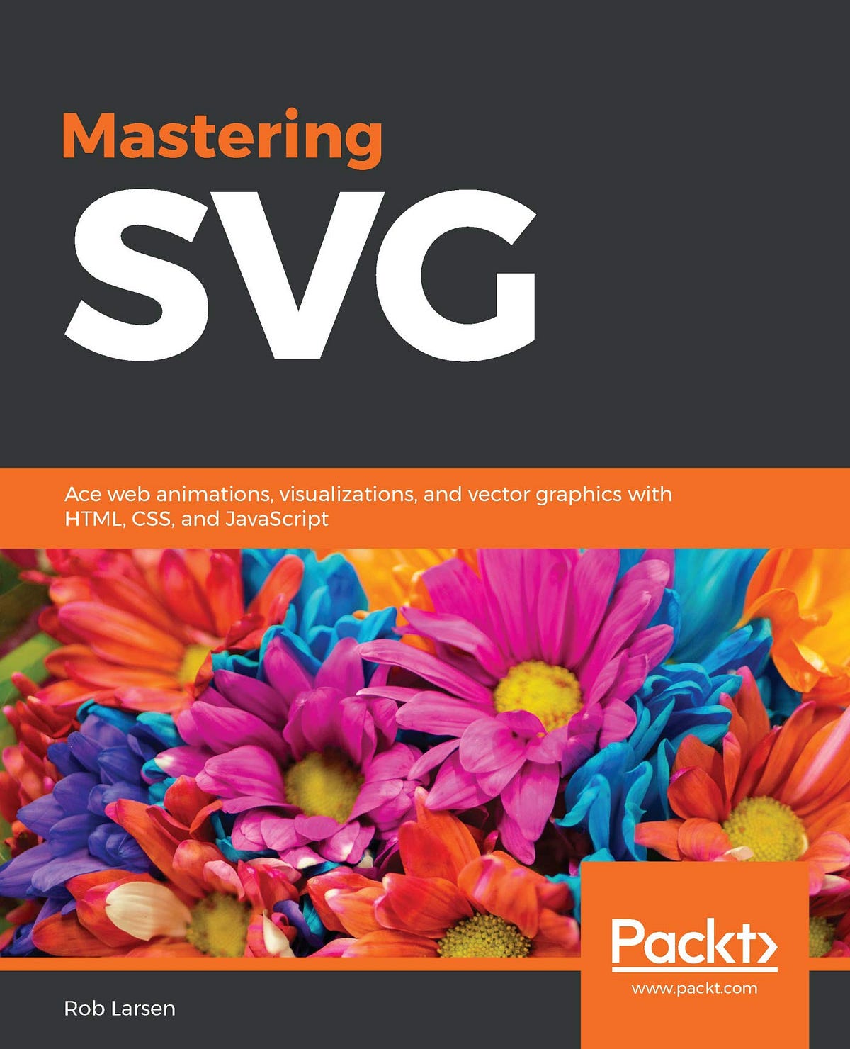 [BOOK]-Mastering SVG: Ace web animations, visualizations, and vector graphics with HTML, CSS ...