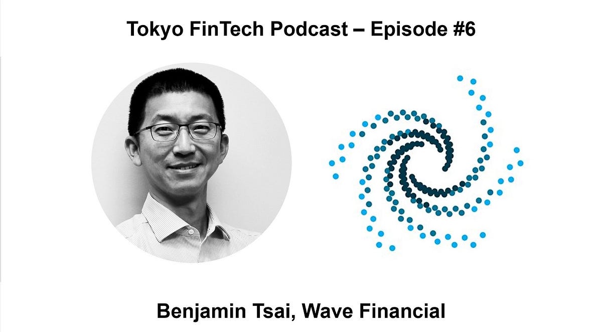 A conversation with Benjamin Tsai, Wave Financial | by Norbert Gehrke | Tokyo FinTech | Medium
