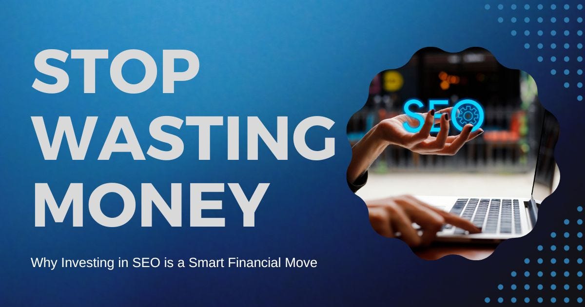 Stop Wasting Money: Why Investing in SEO is a Smart Financial Move | Medium